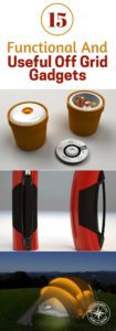 15 Functional And Useful Off Grid Gadgets